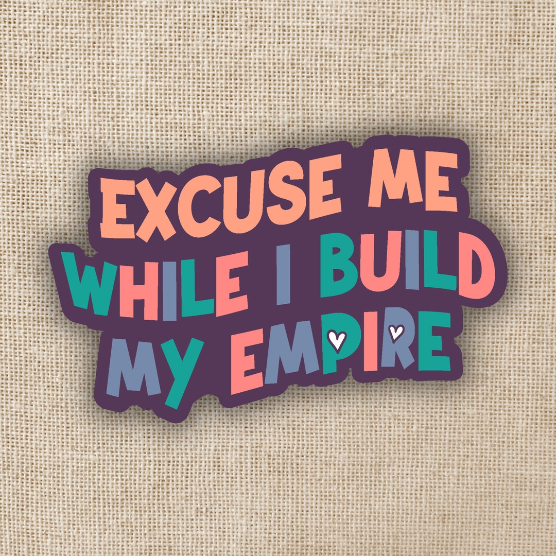 Excuse Me While I Build My Empire Sticker Entrepreneur - Etsy