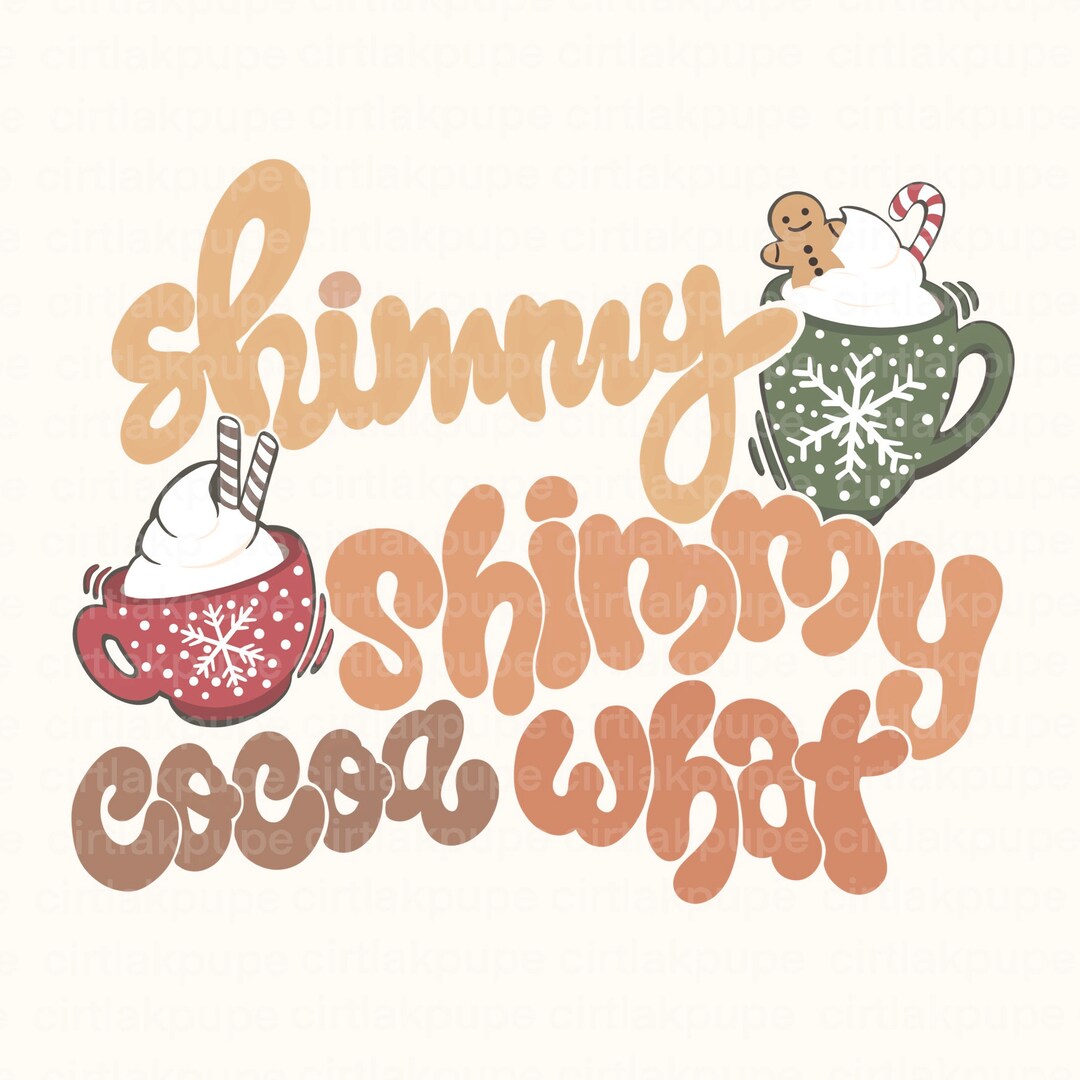 Shimmy Shimmy Cocoa What Digital Download Png, Hot Cocoa Bleached ...