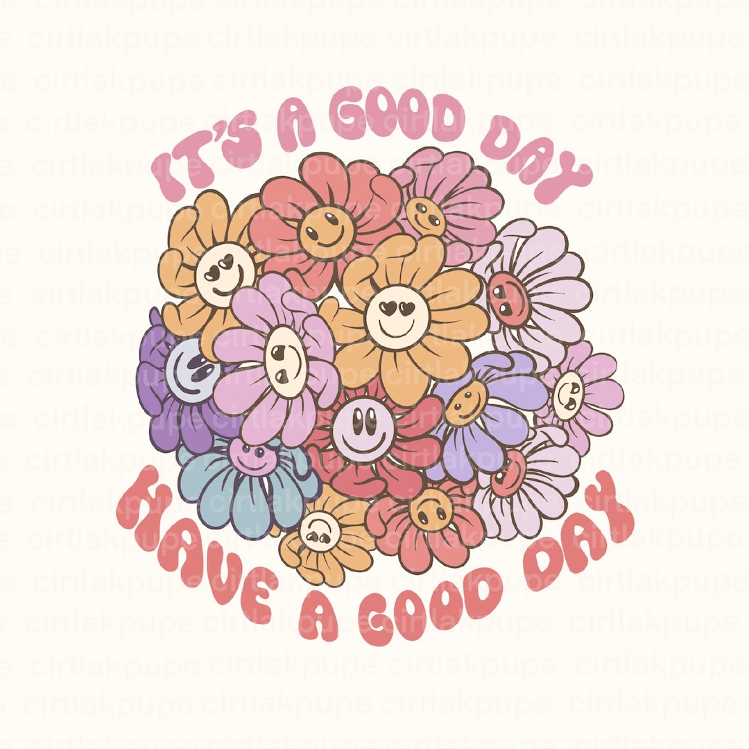 Have a Good Day Png File Trendy Sublimation Shirt No Svg , Doing My ...