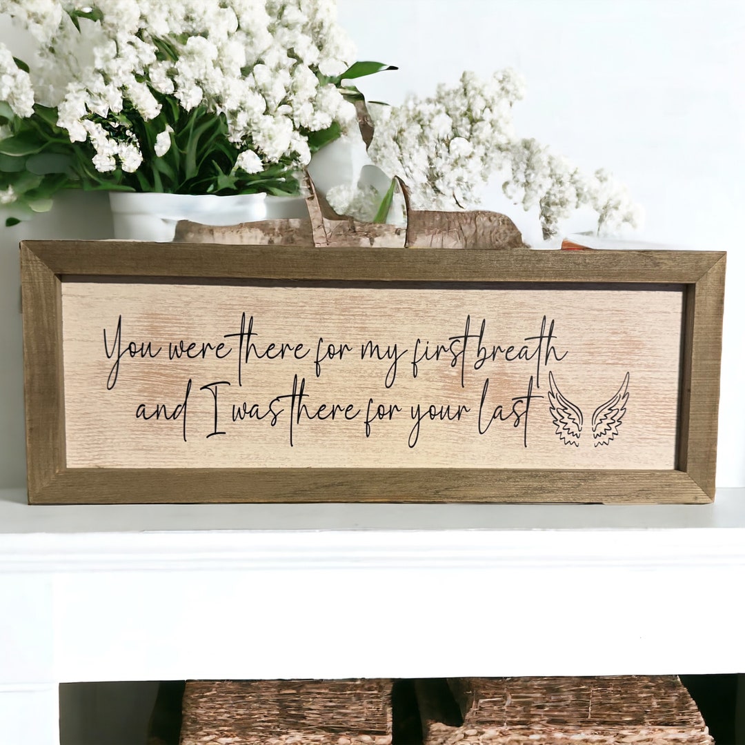 In Loving Memory Memorial Sign, You Were There for My First Breath and I Was There for Your Last ...