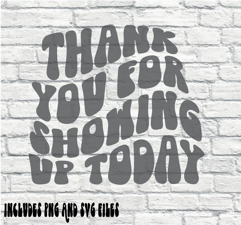 Thank You for Showing up Today SVG, Quote SVG for Shirt, Sticker Svg ...