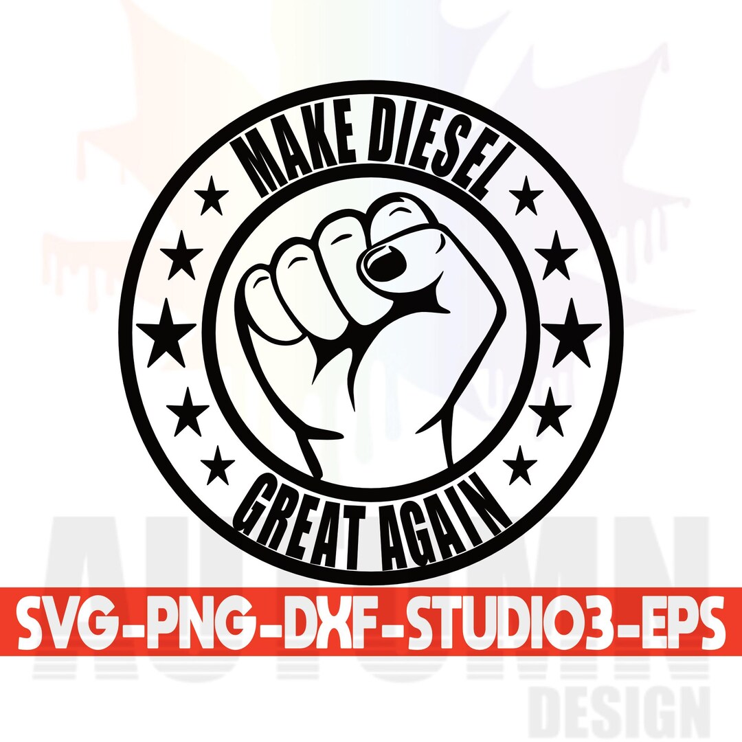 Make Diesel Great Again Svg Plotter File Diesel Refueling Car Driver's ...