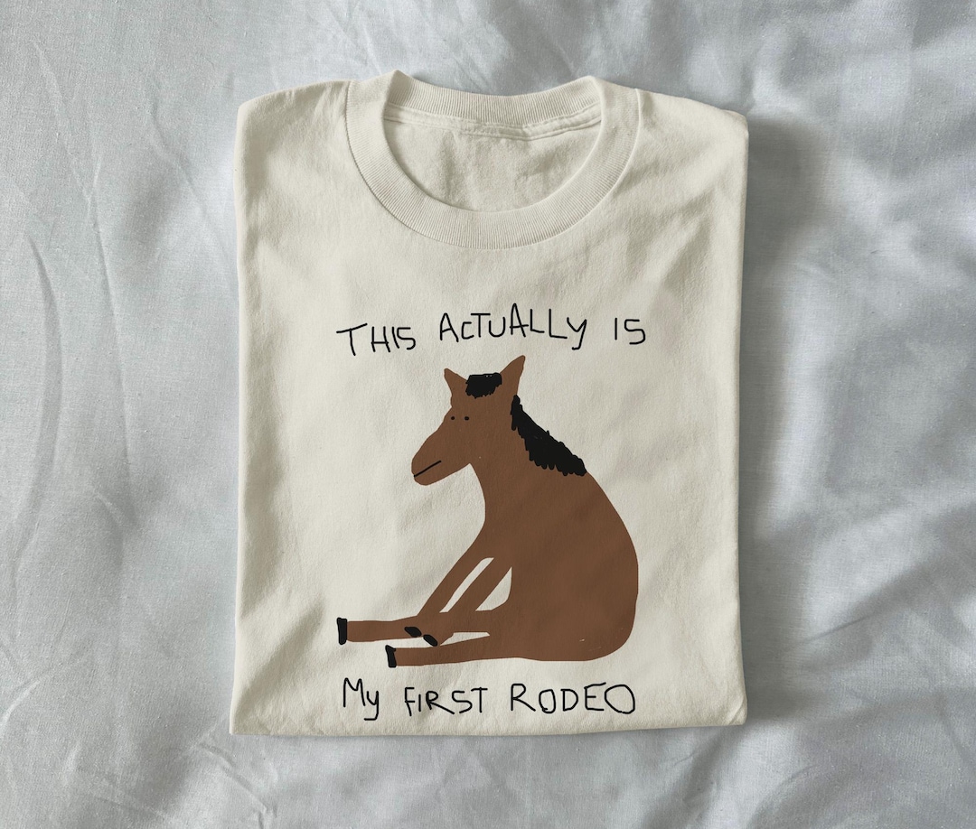 This is My First Rodeo - Unisex T Shirt, Funny T Shirt, Silly T Shirt ...