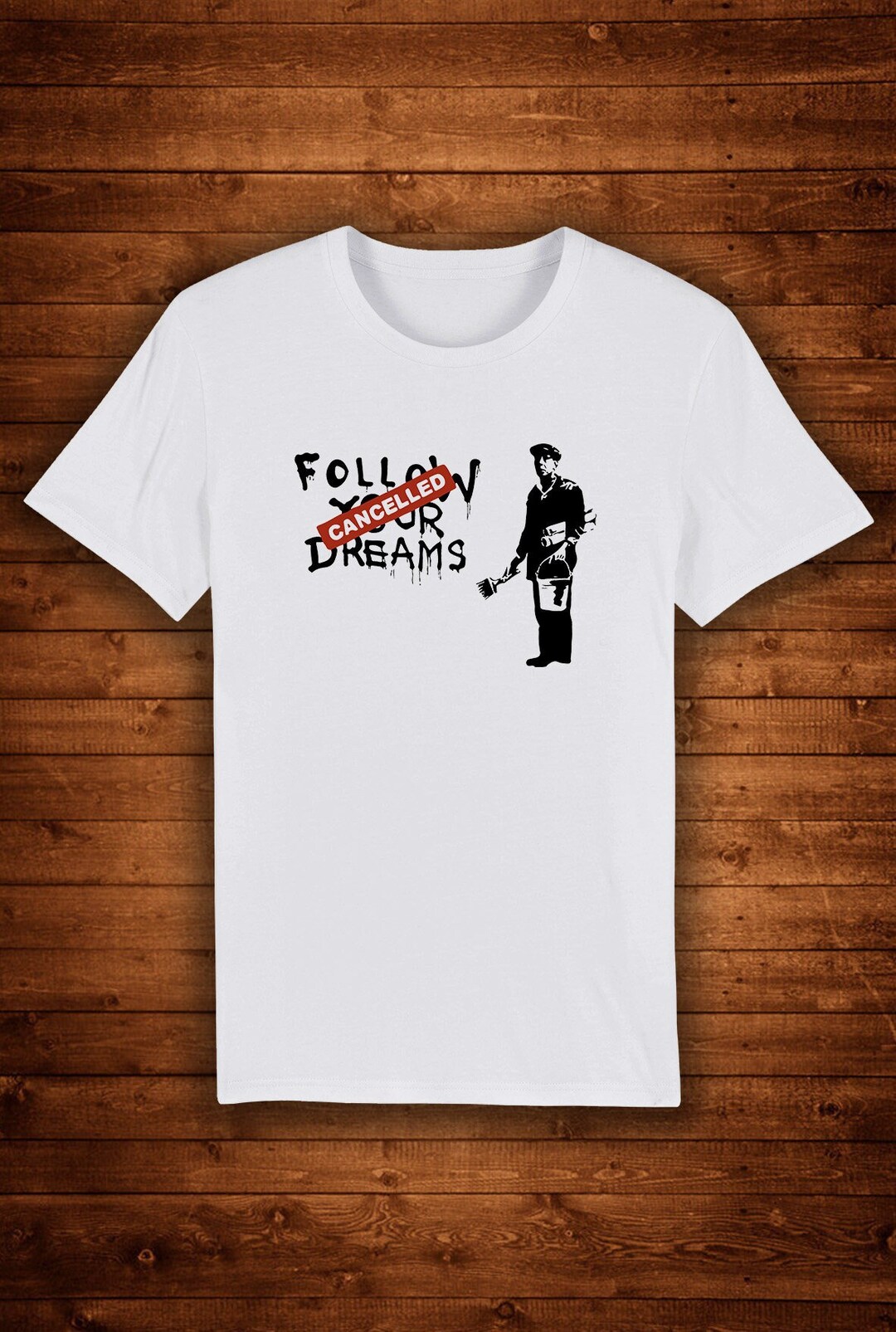 Banksy Follow Your Dreams Cancelled Art / T-shirt Unique Design Street ...