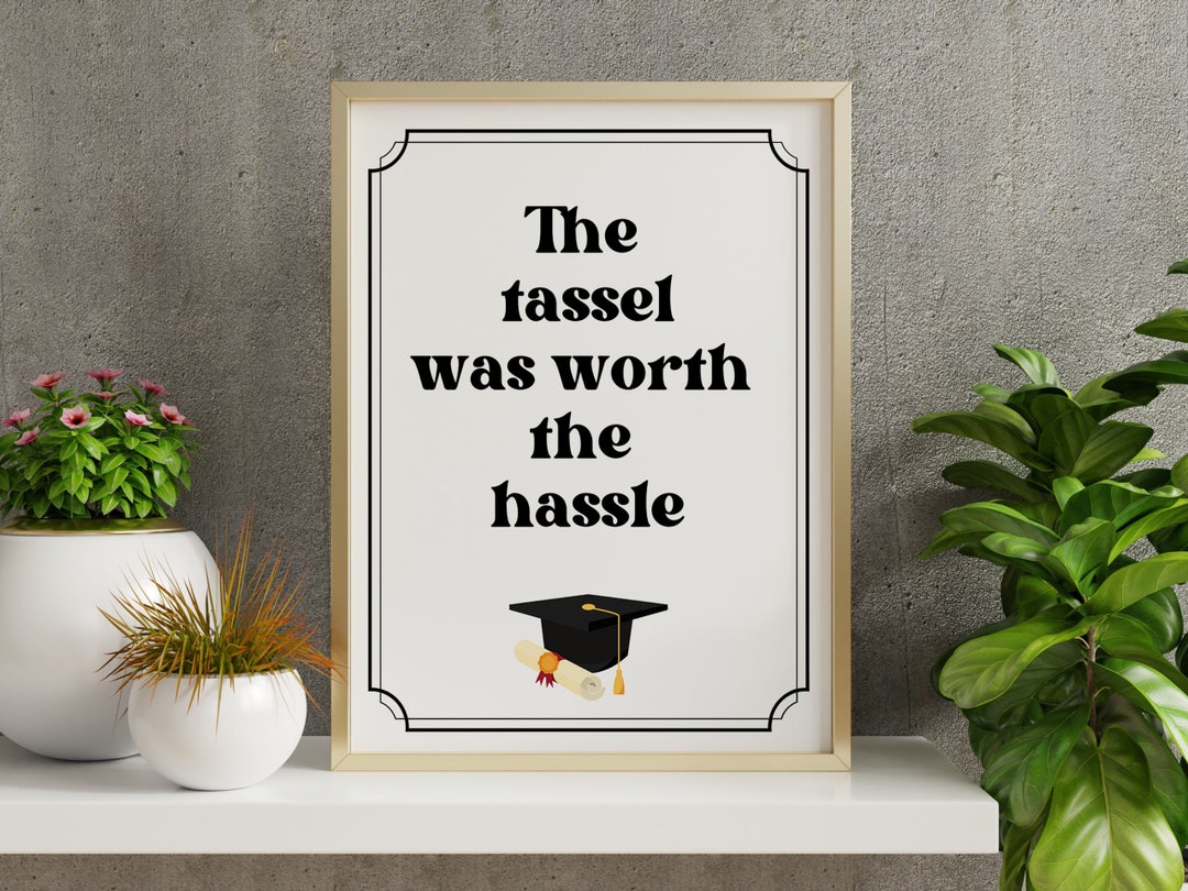 The Tassel Was Worth the Hassle Template, Graduation Printable ...