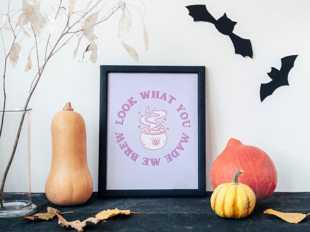 Look What You Made Me Brew Sign, Printable Halloween Wall Art, Witches ...