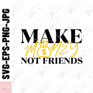 Make Money Not Friends SVG PNG Eps,empowered Inspiring Women Svg ...