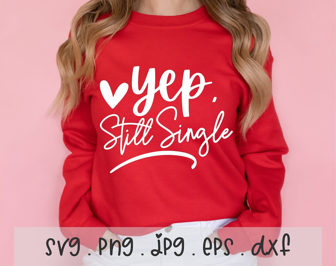 Yep, Still Single SVG/PNG/JPG, Power Cool Single Lady Valentine's Day ...
