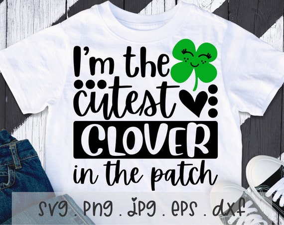 Cutest Clover in the Patch SVG/PNG/JPG Cute Shamrock Irish | Etsy