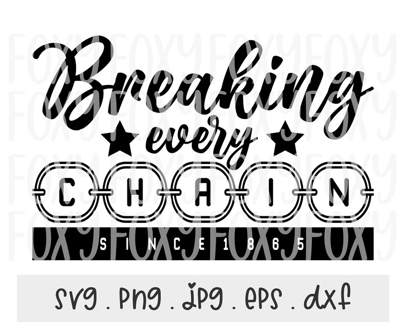 Breaking Every Chain SVG/PNG/JPG Juneteenth Freedom Since - Etsy