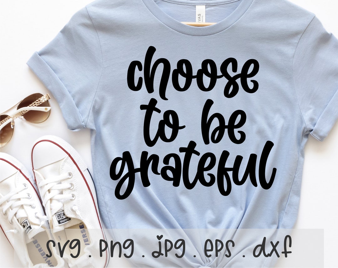 Choose to Be Grateful SVG/PNG/JPG, Positive Inspirational Quote ...