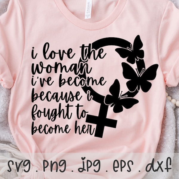 I Love The Woman Ive Become Because I Fought To Become Her Etsy