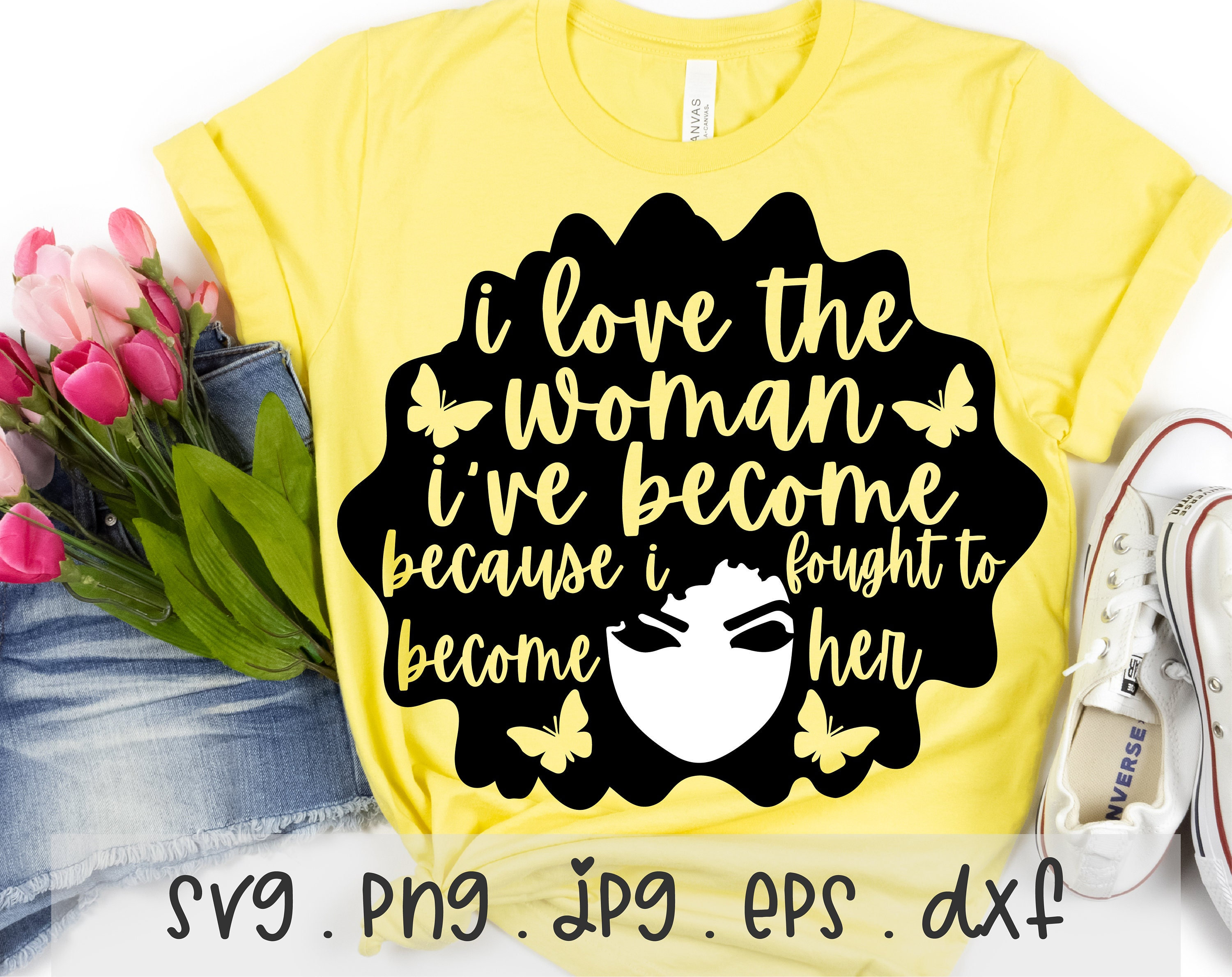 I Love The Woman Ive Become Svg Png Because I Fought Etsy
