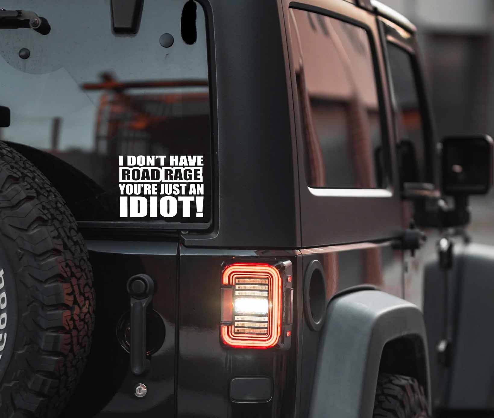 I Dont Have Road Rage You're an Idiot Vinyl Decal Sticker Bottle Glass ...