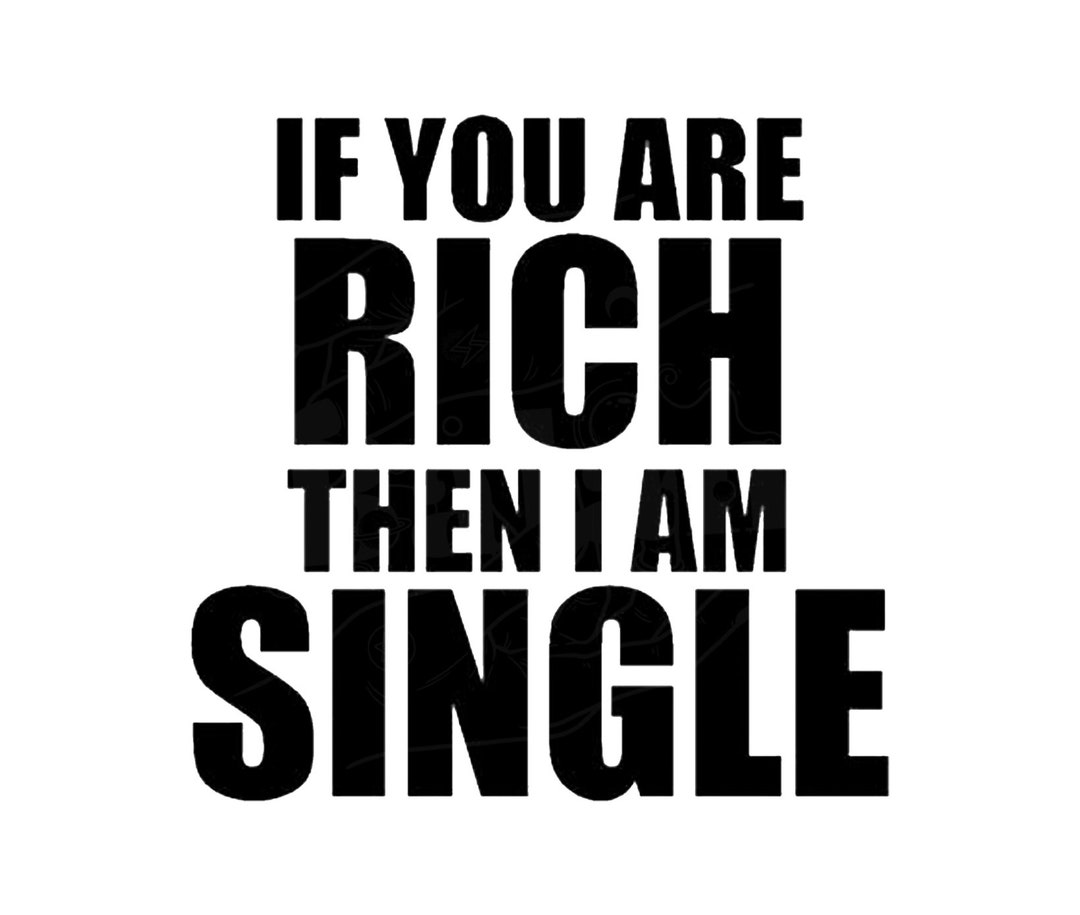 If Youre Rich Im Single Vinyl Decal Sticker Bottle Glass Adult - Etsy