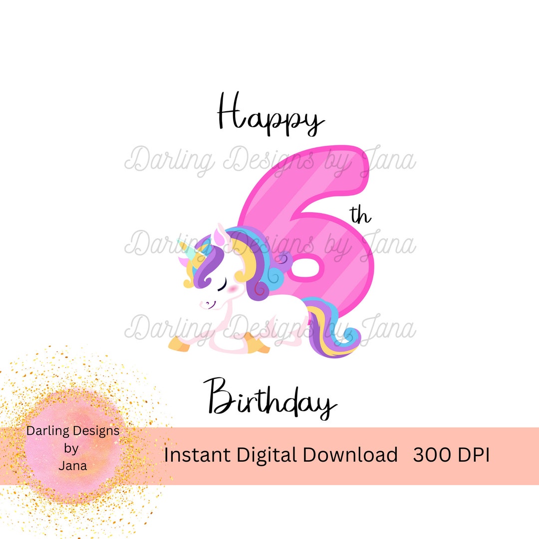 Unicorn Happy 6th Birthday PNG, Birthday Printable, Instant Digital ...
