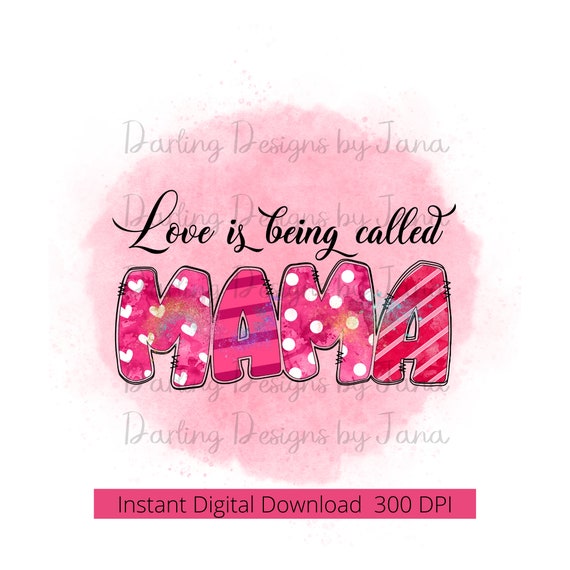 Love is Being Called Mama PNG Mother's Day Printable - Etsy
