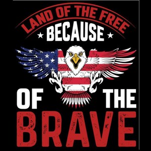 Land of the Free Because of the Brave. PNG for T-shirt Designs, Posters ...