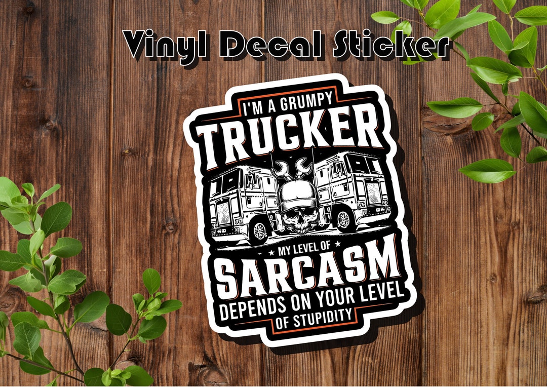 Trucker - Vinyl Die-cut Sticker Decal - Grumpy - Sarcasm - CDL Life ...