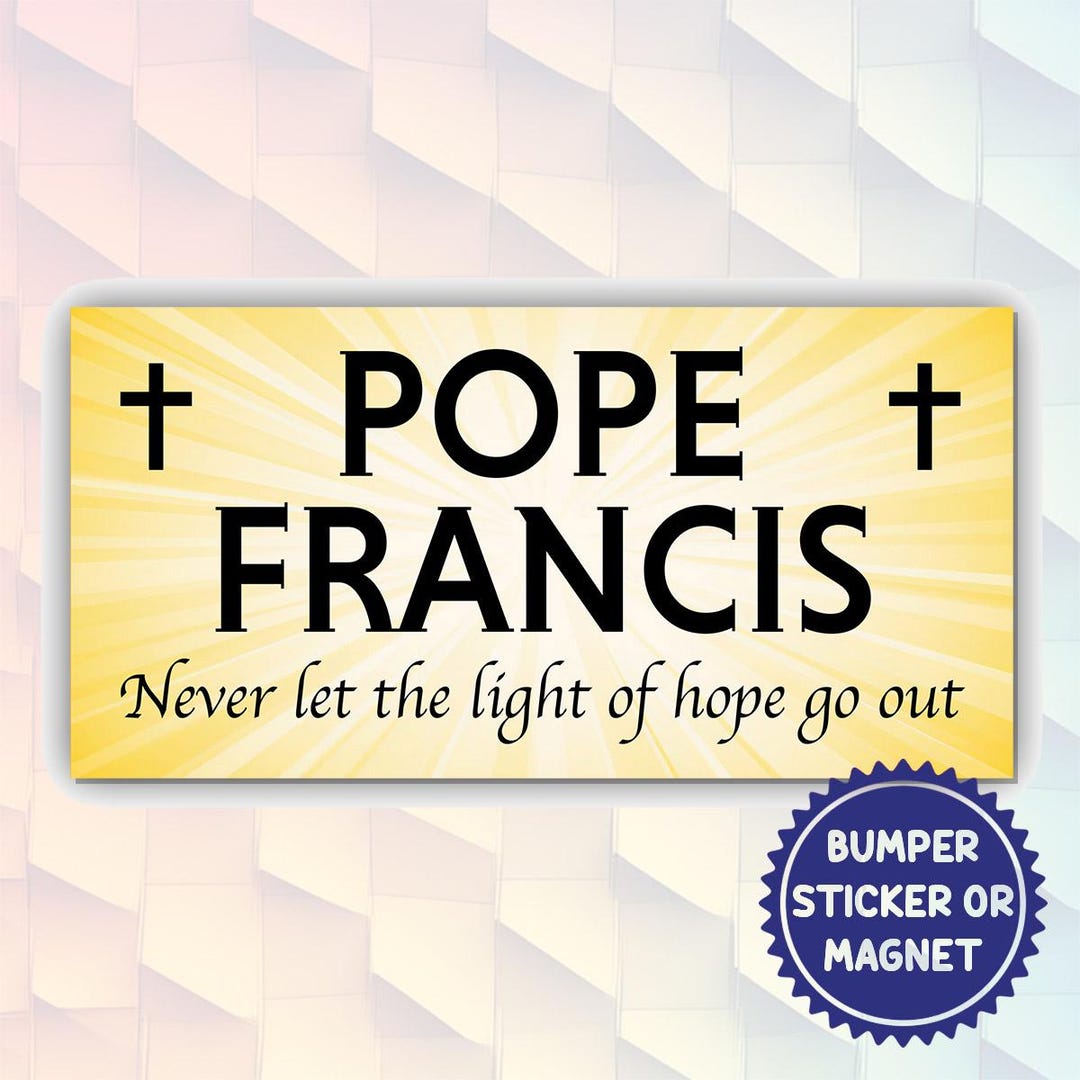 RIP Pope Francis Magnet, Bumper Sticker – Never Let the Light of Hope ...