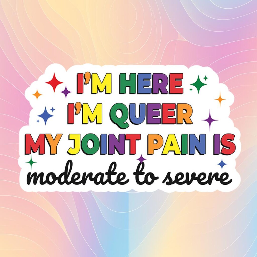 LGBTQ+ Pride Sticker, I'm Here I'm Queer My Joint Pain is Moderate to ...
