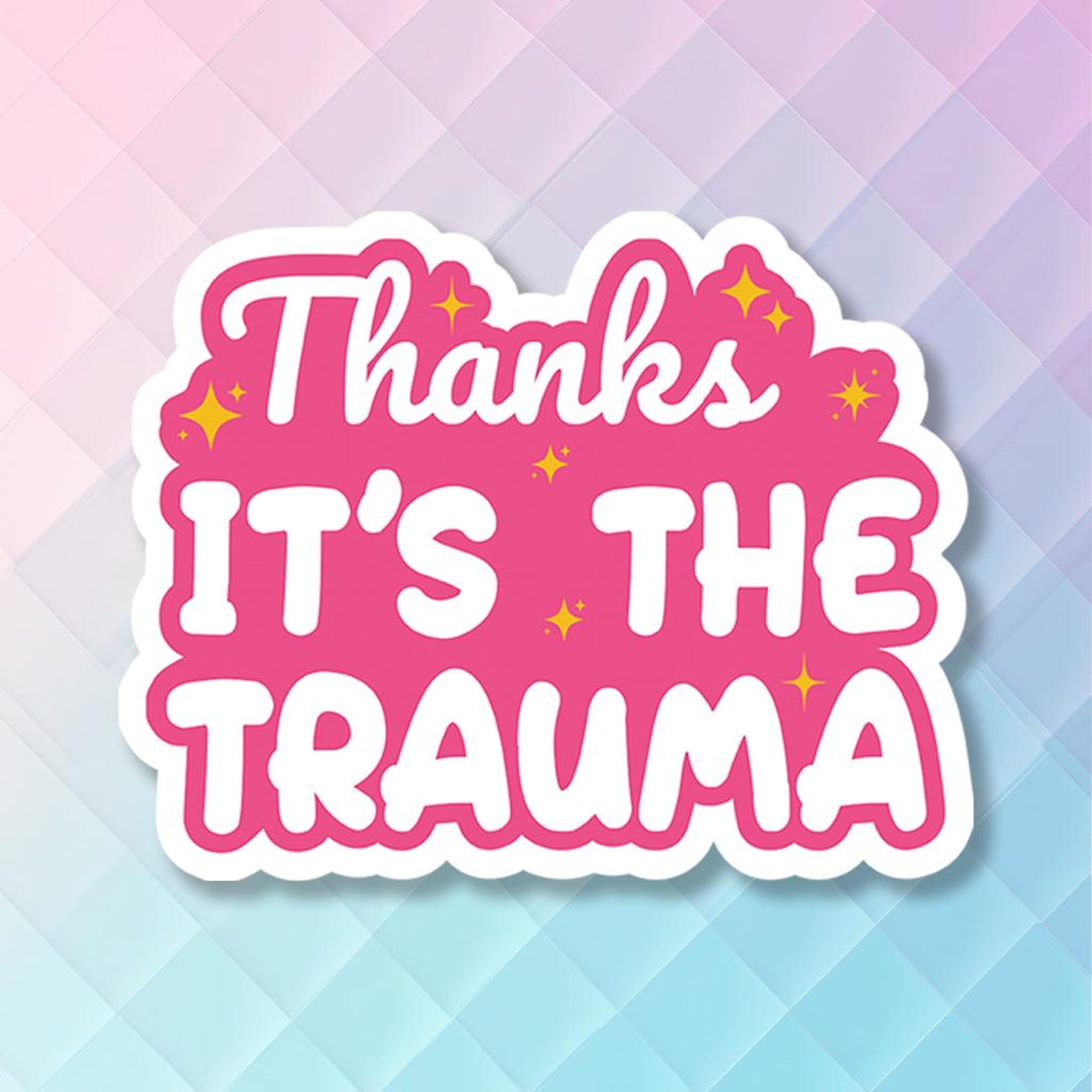 Mental Health Sticker, Thanks It’s the Trauma, Trauma Decal, Therapy ...