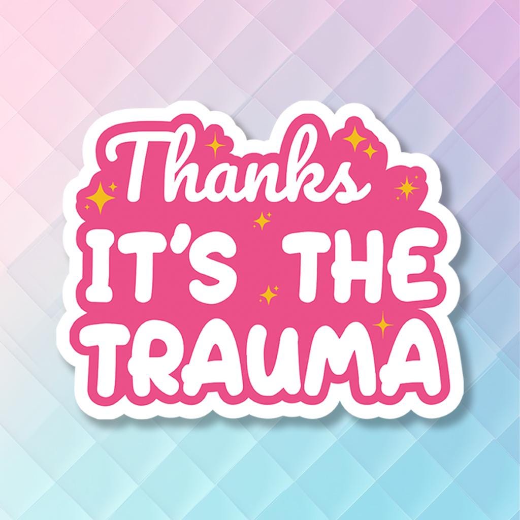 Mental Health Sticker, Thanks It’s the Trauma, Trauma Decal, Therapy ...