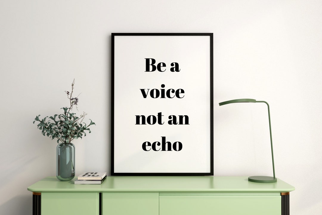 Be A Voice Not an Echo Printable Wall Art, Motivational Quotes Print ...