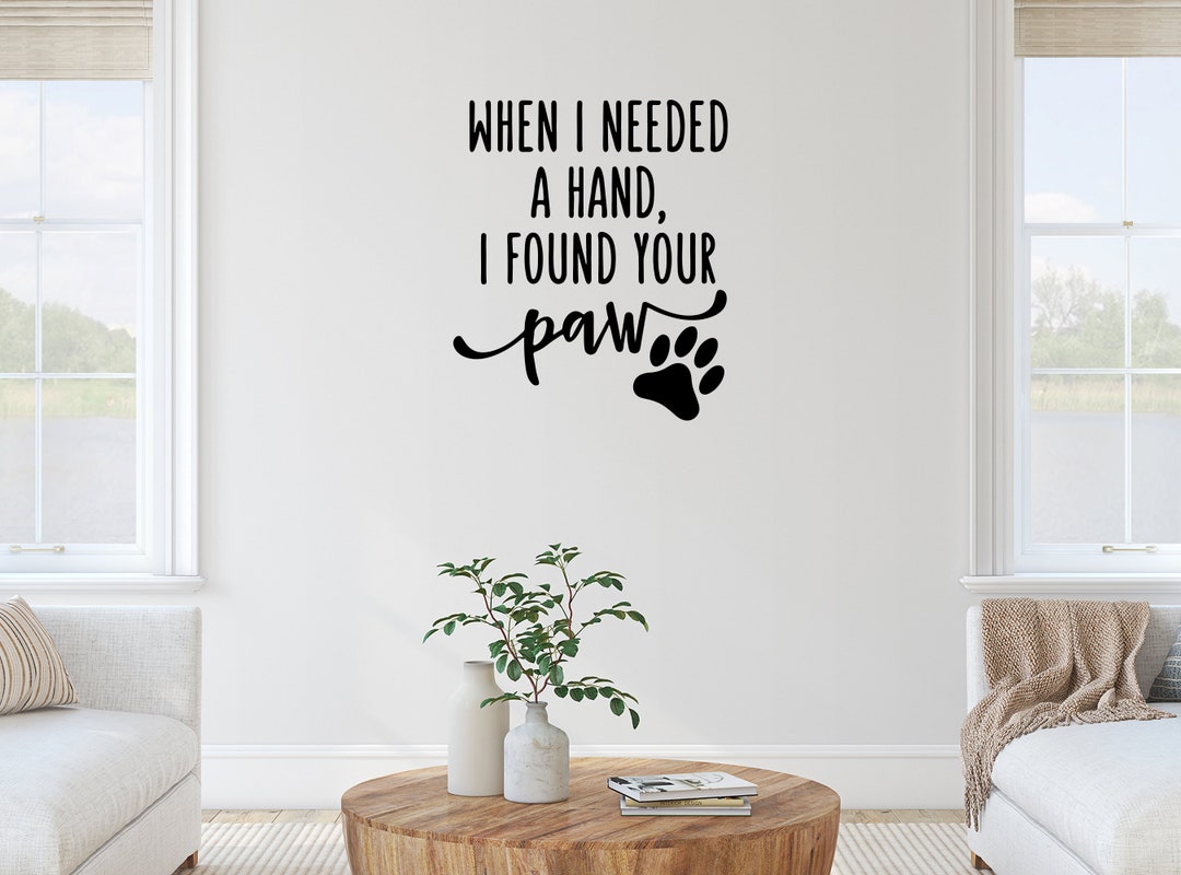 When I Needed a Hand I Found Your Paw Wall Decal Sticker, Pet Wall Art ...