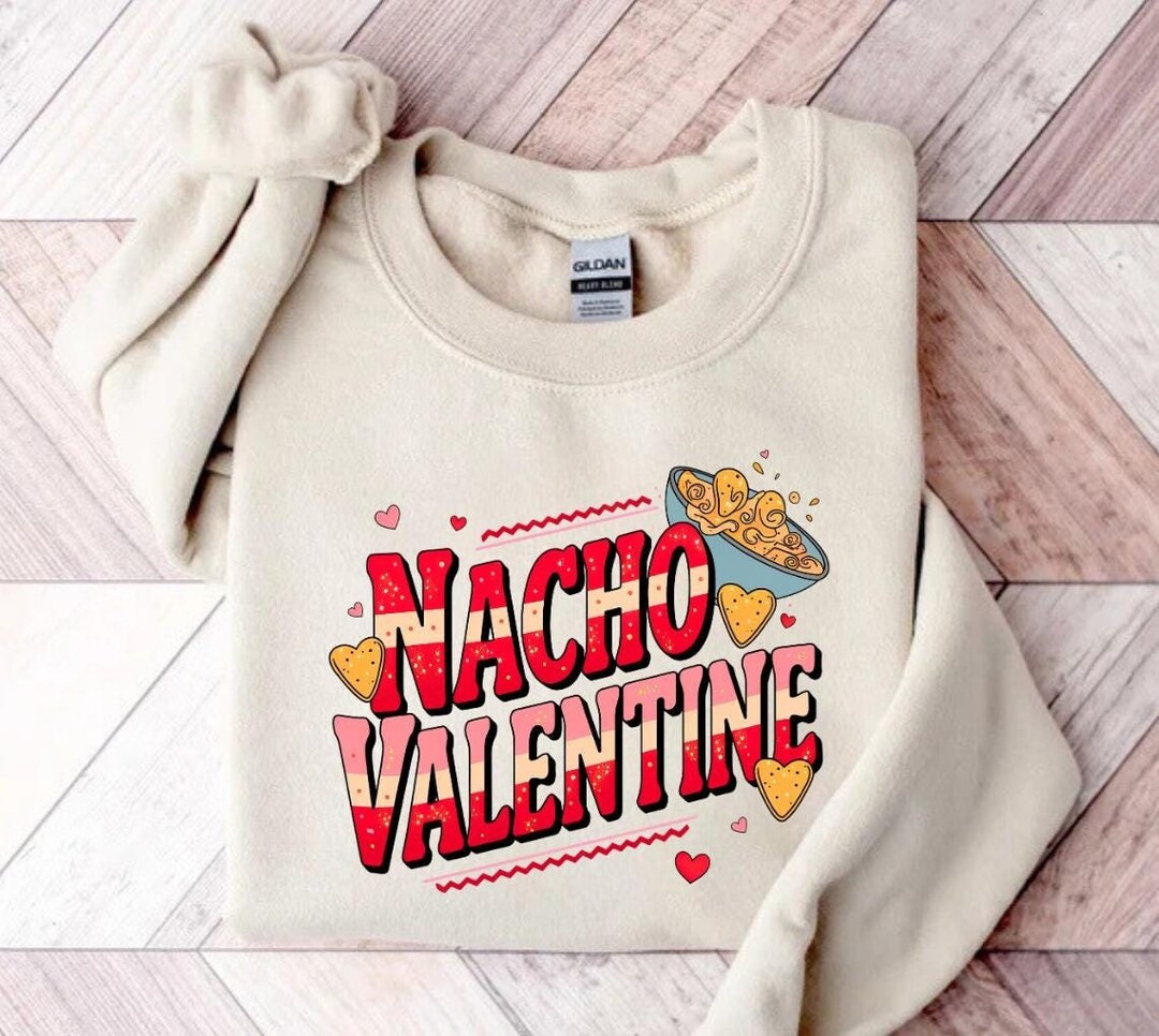 Nacho Valentine Sweatshirt, Valentine's Day Taco Lover Shirt, Funny ...