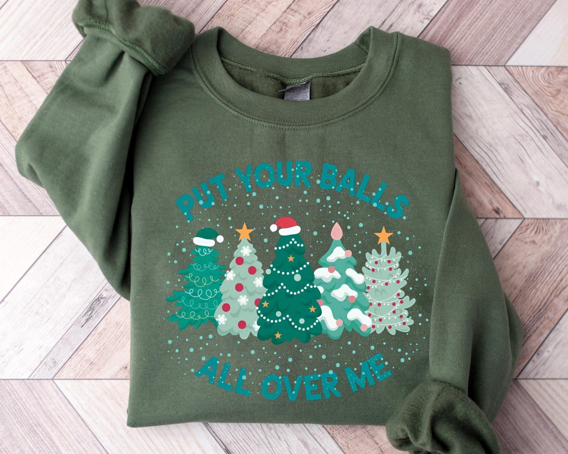Put Your Balls All Over Me Christmas Sweater, Dirty Humor Christmas ...