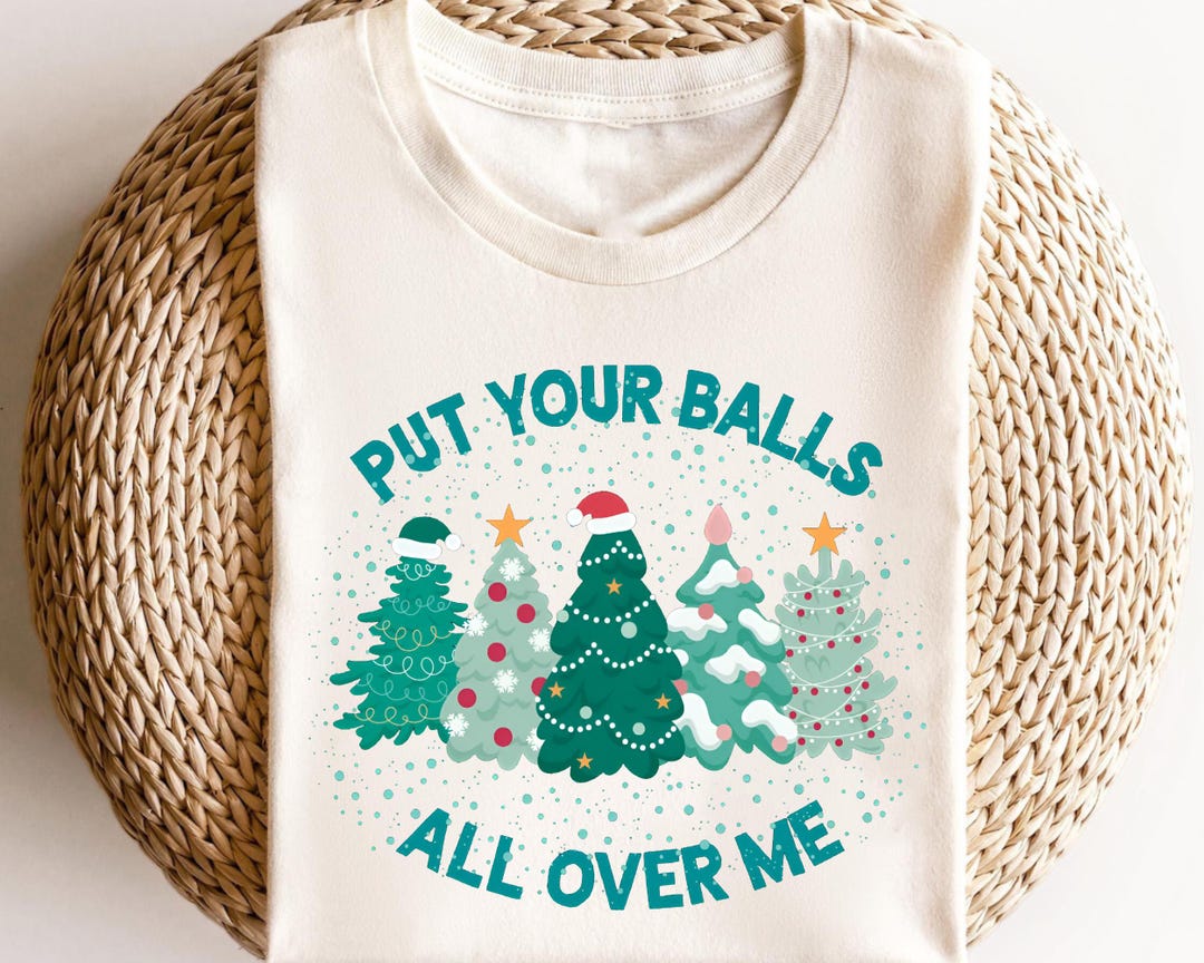 Put Your Balls All Over Me Christmas Sweater, Dirty Humor Christmas ...