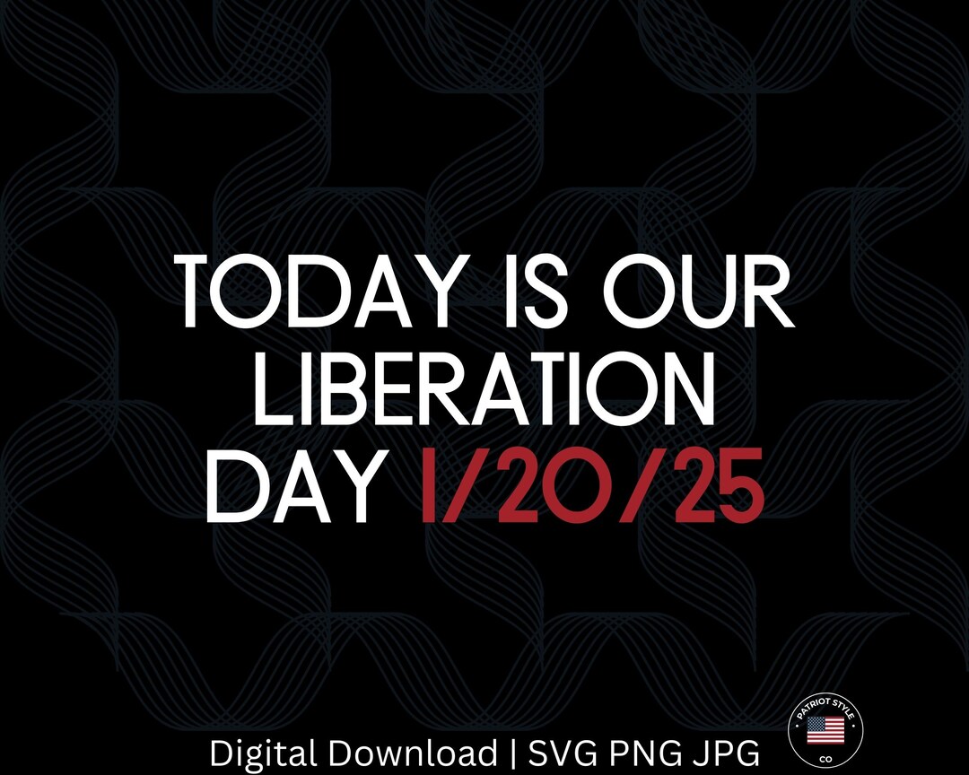 Today is Our Liberation Day 1/20/25 Svg, Png, Jpg, Eps, Dxf Patriot ...