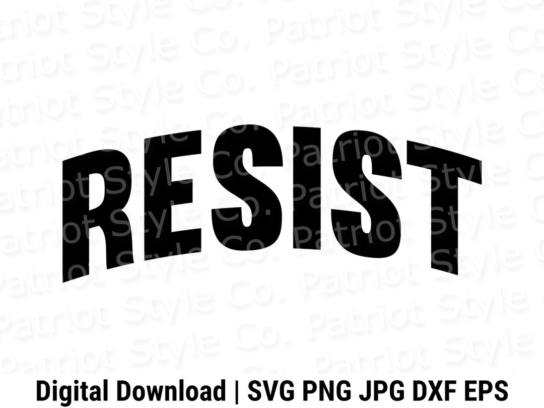 Resist Svg, Png, Jpg, Eps, Dxf Patriotic Downloadable Digital Design ...