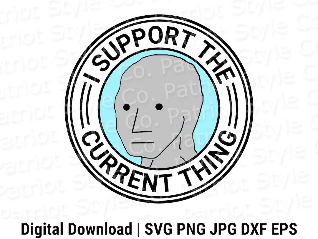 I Support the Current Thing Svg, Png, Jpg, Eps, Dxf Patriotic American Downloadable Digital ...