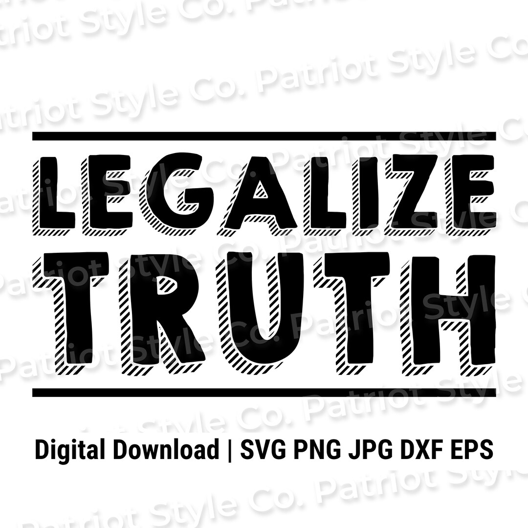 Legalize Truth Svg, Png, Jpg, Eps, Dxf Patriotic Downloadable Digital ...