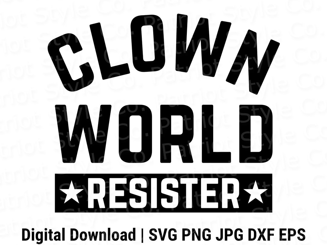 Clown World Resister Svg, Png, Jpg, Eps, Dxf Patriotic Downloadable ...