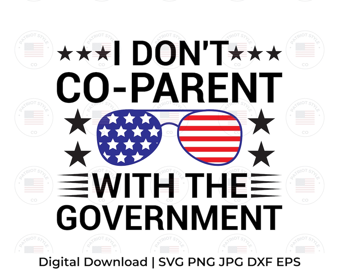 I Don't Co-parent With the Government Svg, Png, Jpg, Eps, Dxf Patriotic Downloadable Digital ...