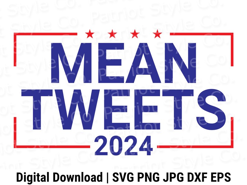Mean Tweets 2024 Svg, Png, Jpg, Eps, Dxf Patriotic Downloadable Digital ...