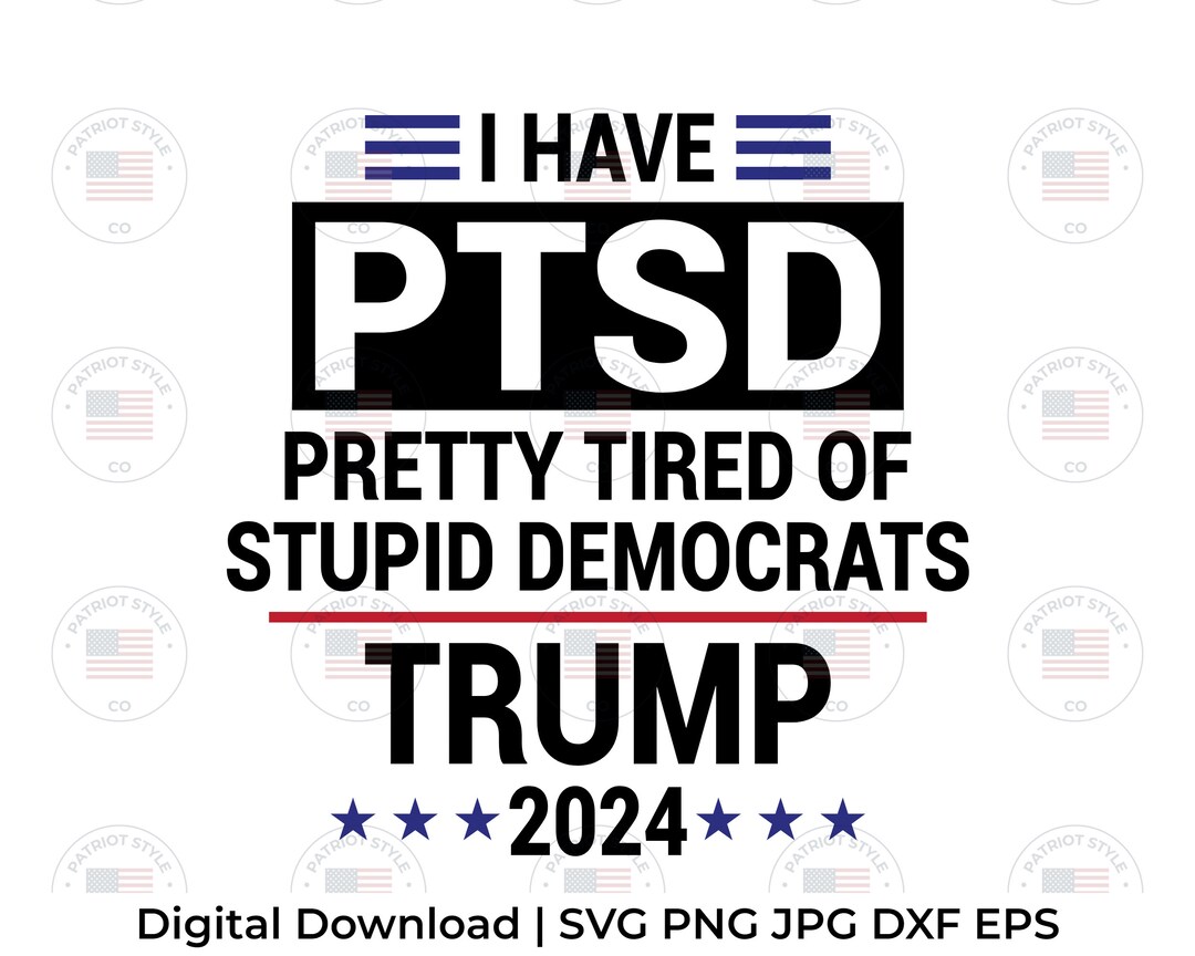 I Have PTSD Pretty Tired of Stupid Democrats SVG, Patriotic Design ...