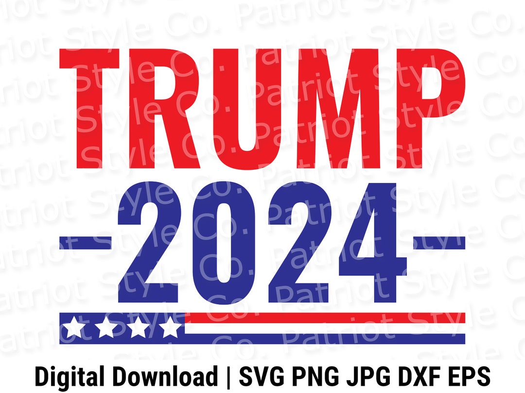 Trump 2024 Svg, Png, Jpg, Eps, Dxf Patriotic Downloadable Digital ...