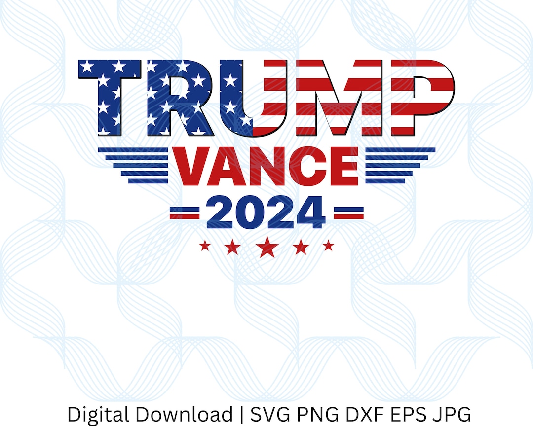 Trump Vance 2024 Svg, Png, Jpg, Eps, Dxf Patriot Digital Download ...