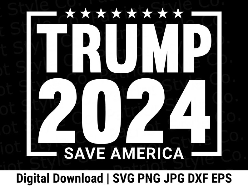 Trump 2024 Save America Svg Png Jpg Eps Dxf Patriotic - Etsy