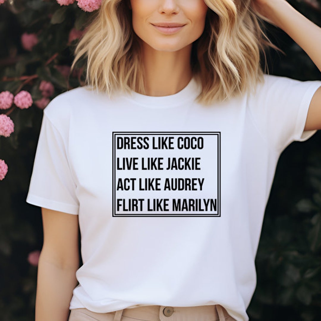 Dress Like Coco, Live Like Jackie, Act Like Audrey, Flirt Like Marilyn ...