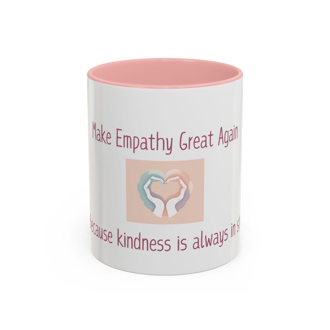 Empathy Coffee Mug - Make Empathy Great Again, Kindness Gift ...