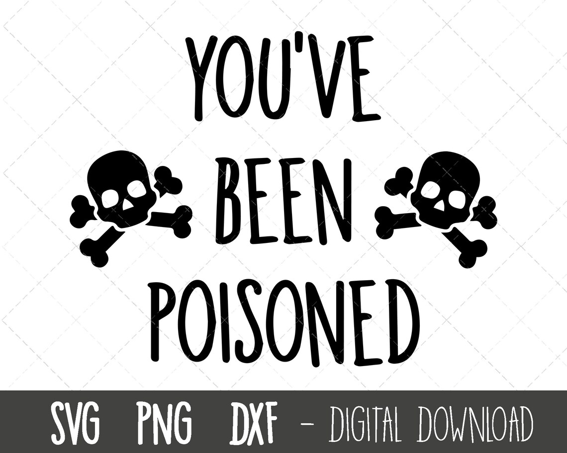 You've Been Poisoned Svg, Funny Svg, Skull Crossbones Svg, You've Been ...