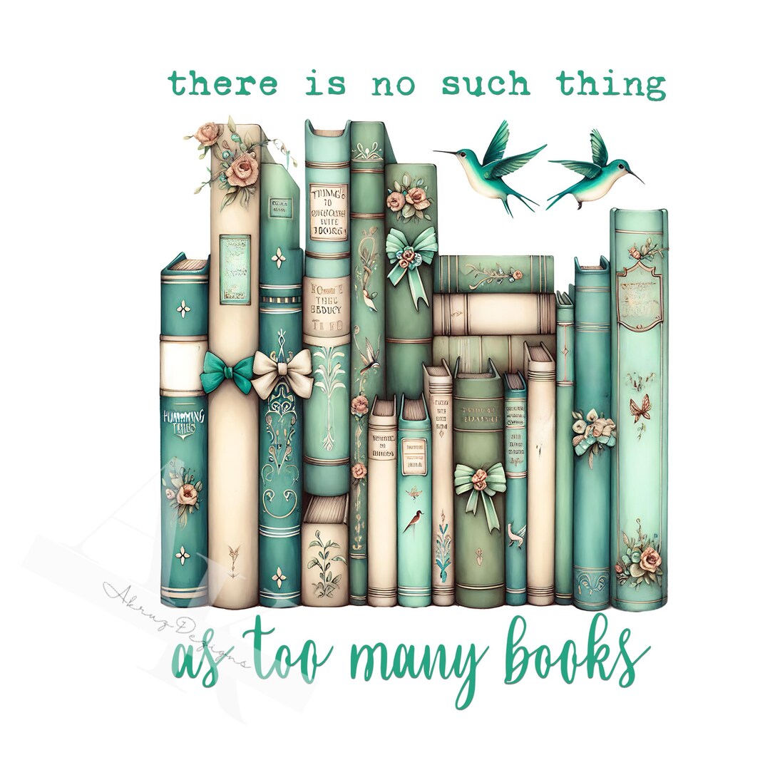 No Such Thing as Too Many Books Png | Book Lover Gift | Digital ...