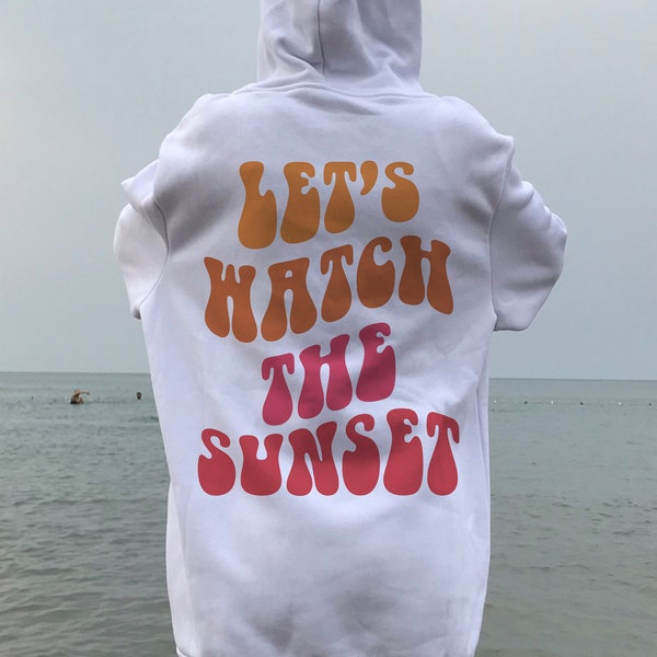 Lets Watch The Sunset Hoodie Etsy