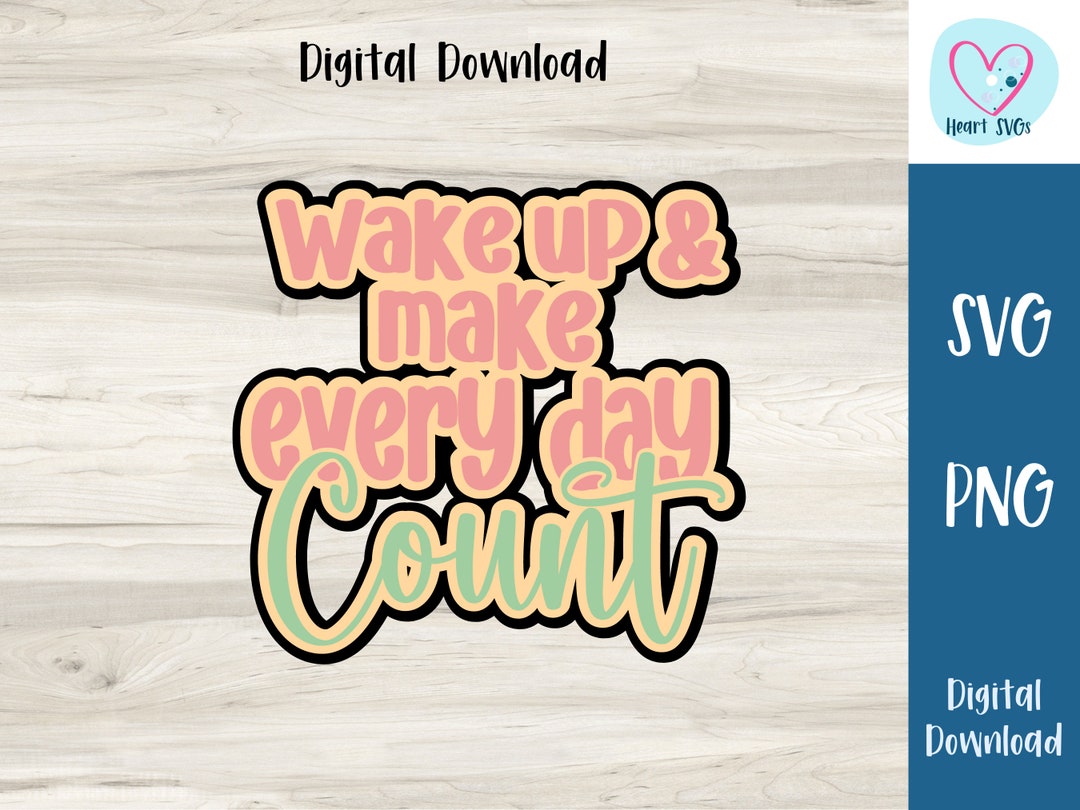 Wake up and Make Every Day Count| SVG Files for Cricut | Layered Vinyl ...