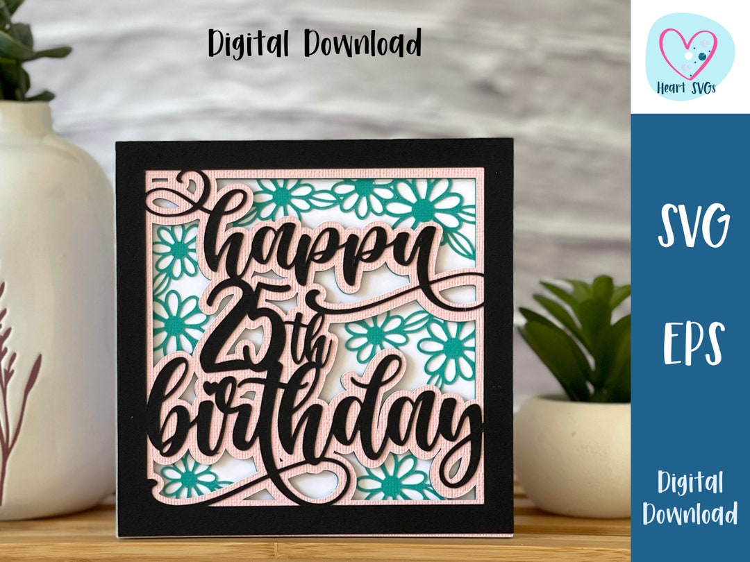Happy 25th Birthday Card SVG | Celebrations | Milestone | Cut Out Card ...